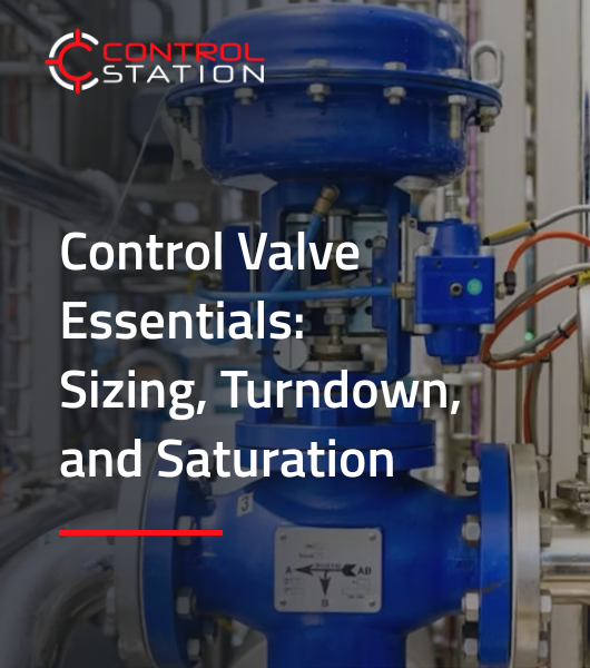 Control Valve Essentials: Sizing, Saturation & Turndown